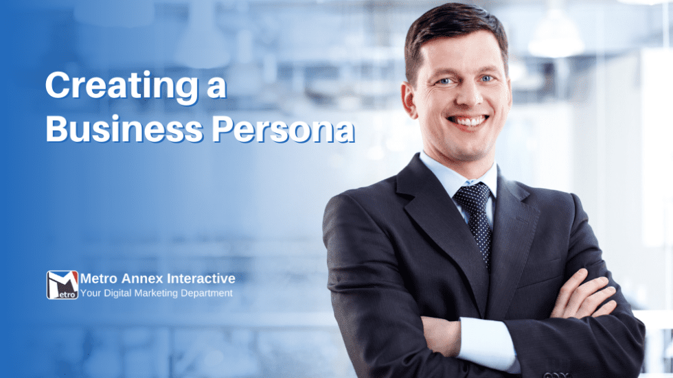 Creating a Business Persona | Metro Annex Interactive